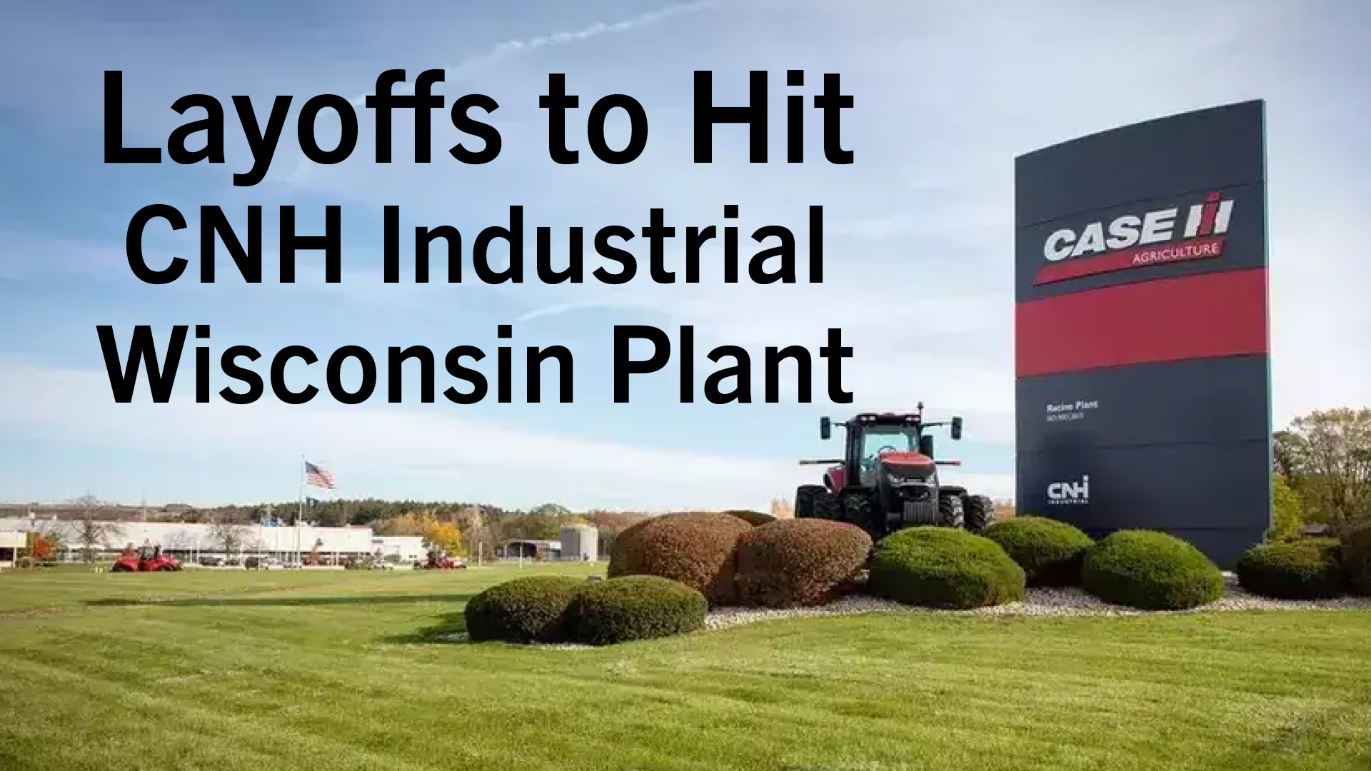 Layoffs to Hit CNH Industrial Wisconsin Plant
