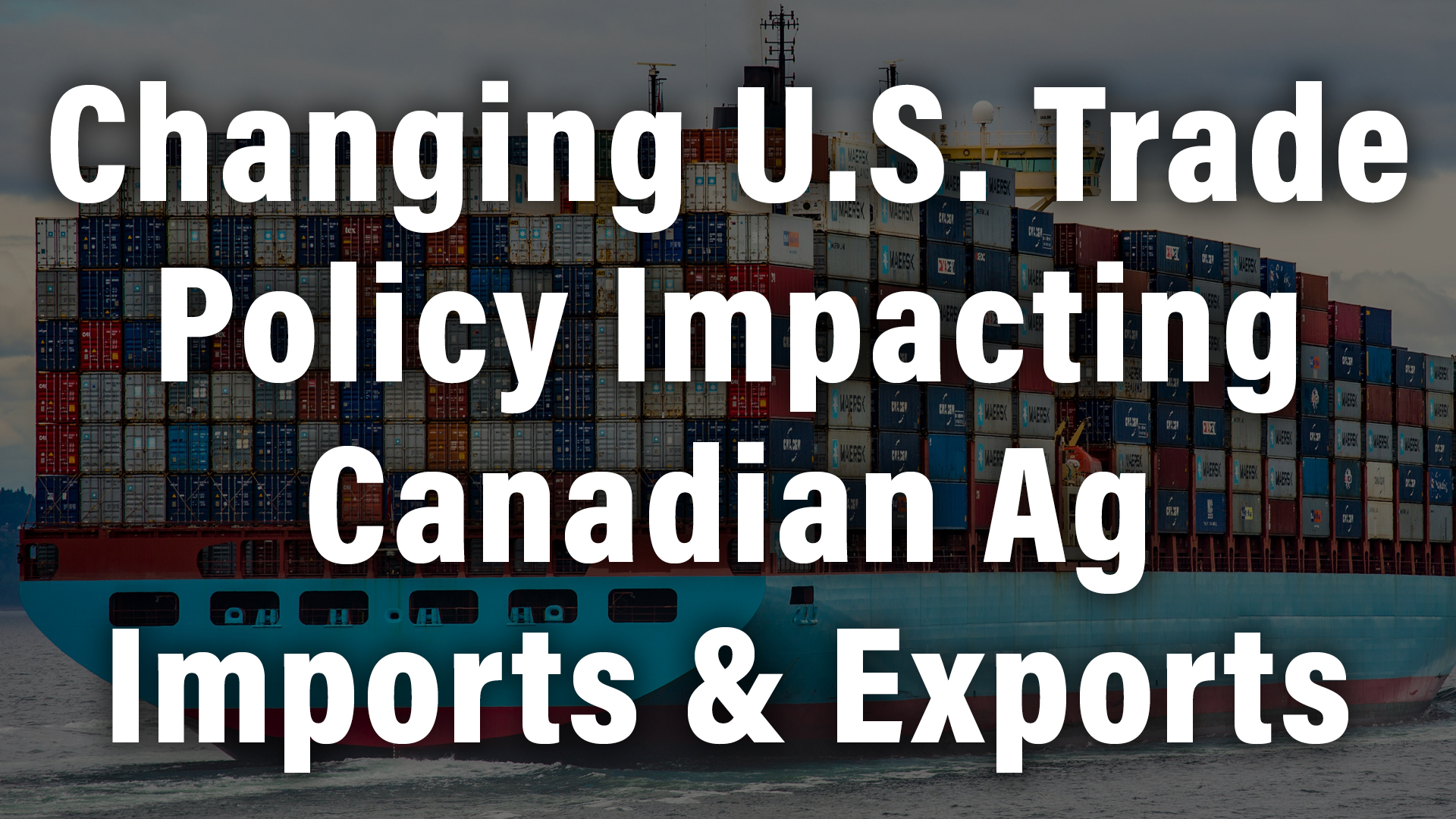 Changing U.S. Trade Policy Impacting Canadian Ag Imports & Exports