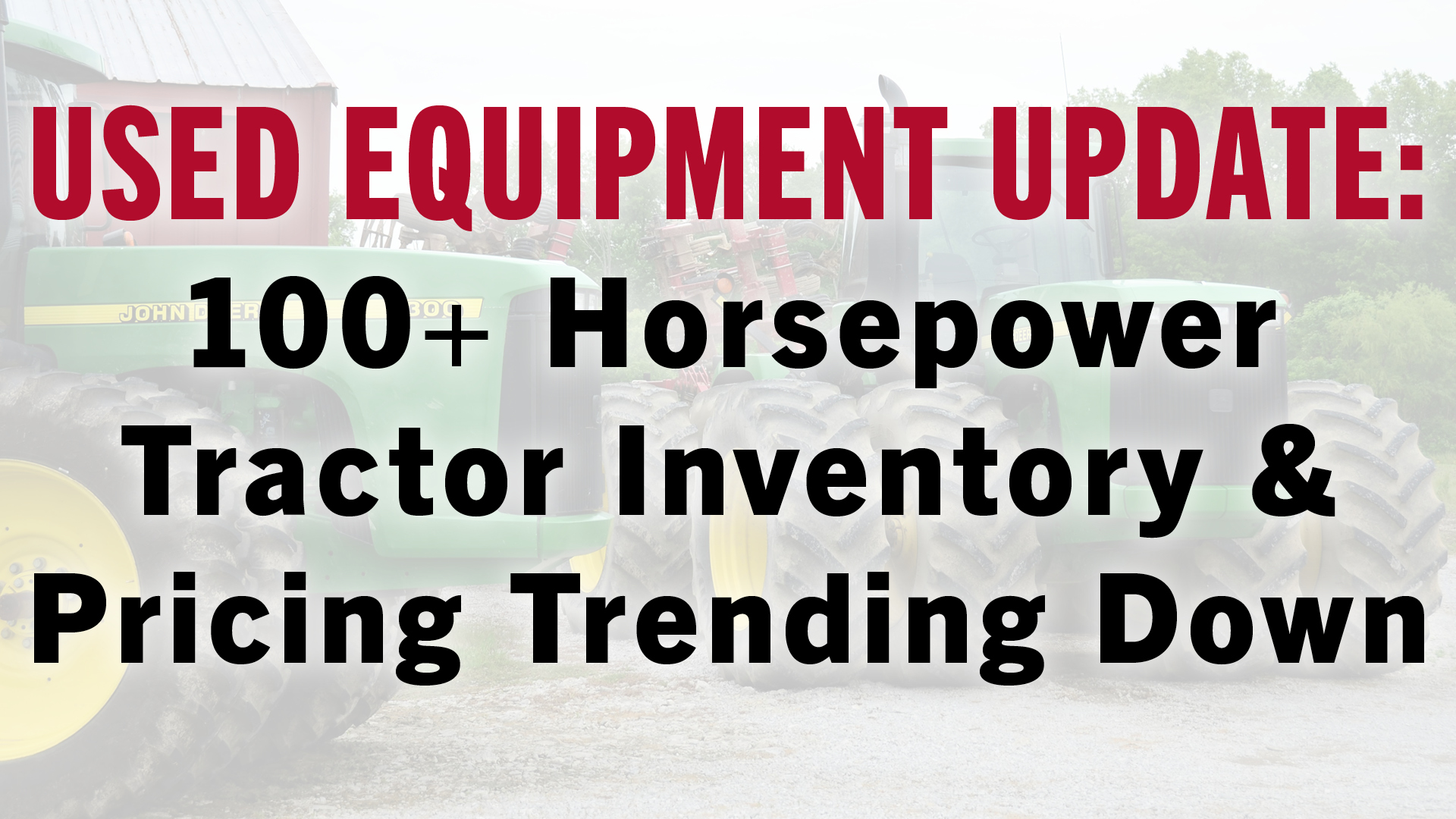 Used Equipment Update: 100+ Horsepower Tractor Inventory & Pricing ...