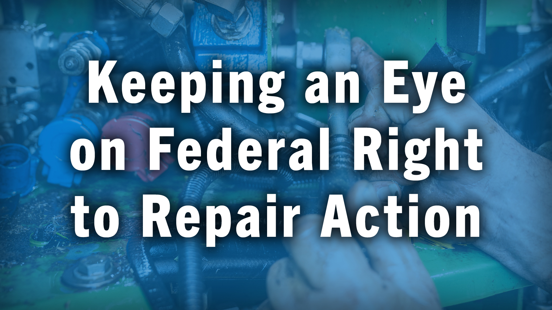 Keeping an Eye on Federal Right to Repair Action