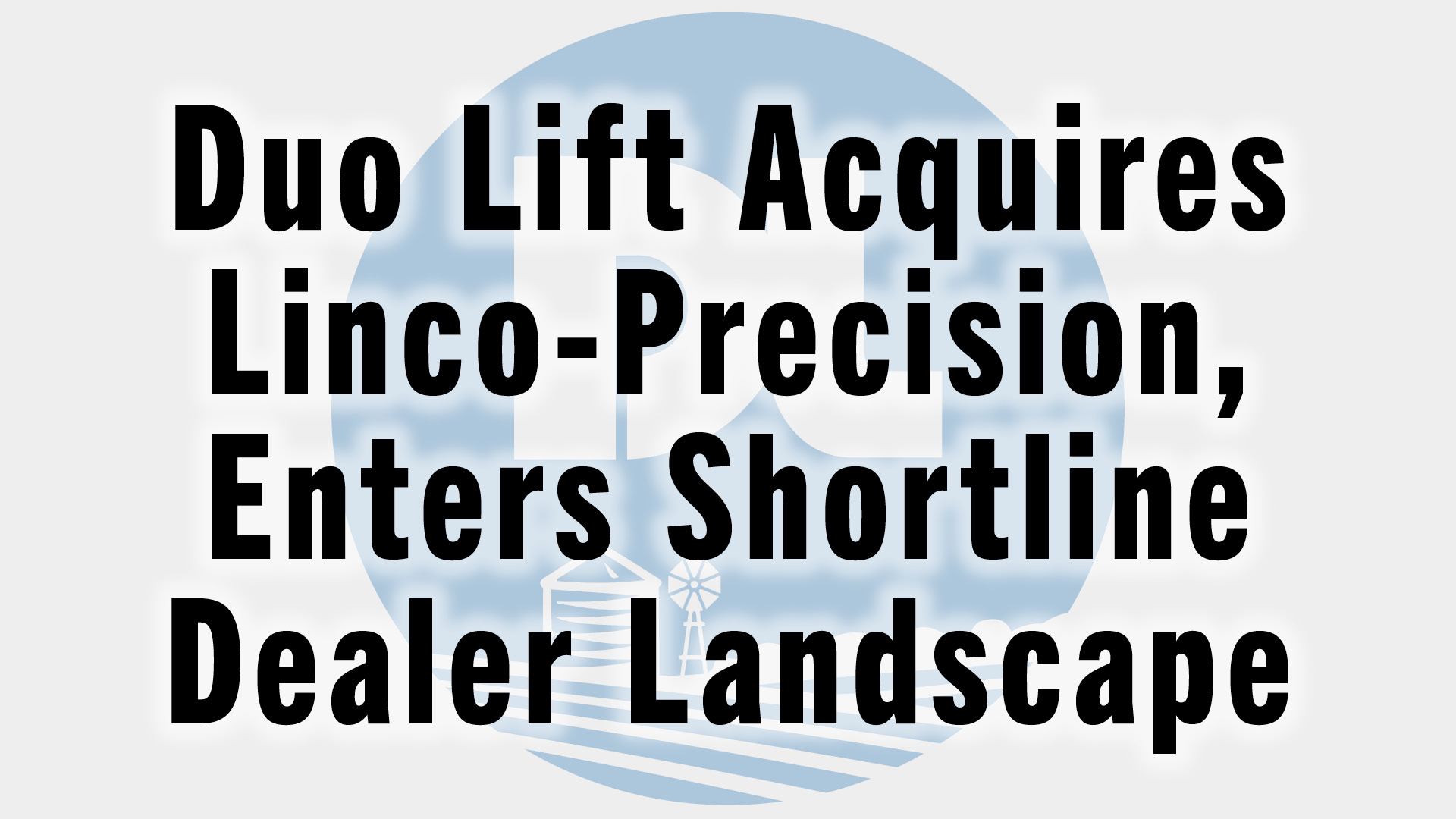 Duo Lift Acquires Linco-Precision, Enters Shortline Dealer Landscape