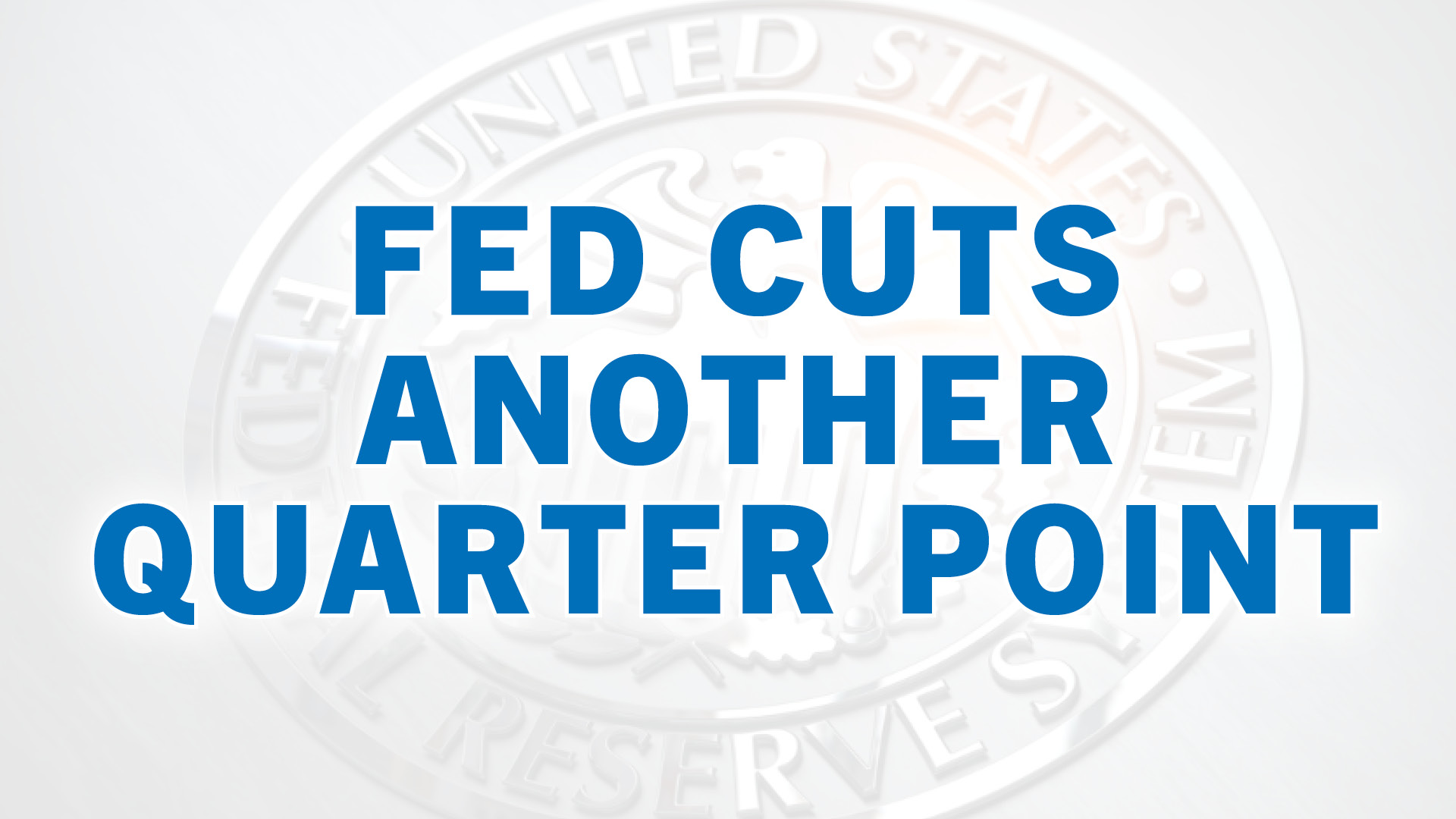 Fed Cuts Another Quarter Point